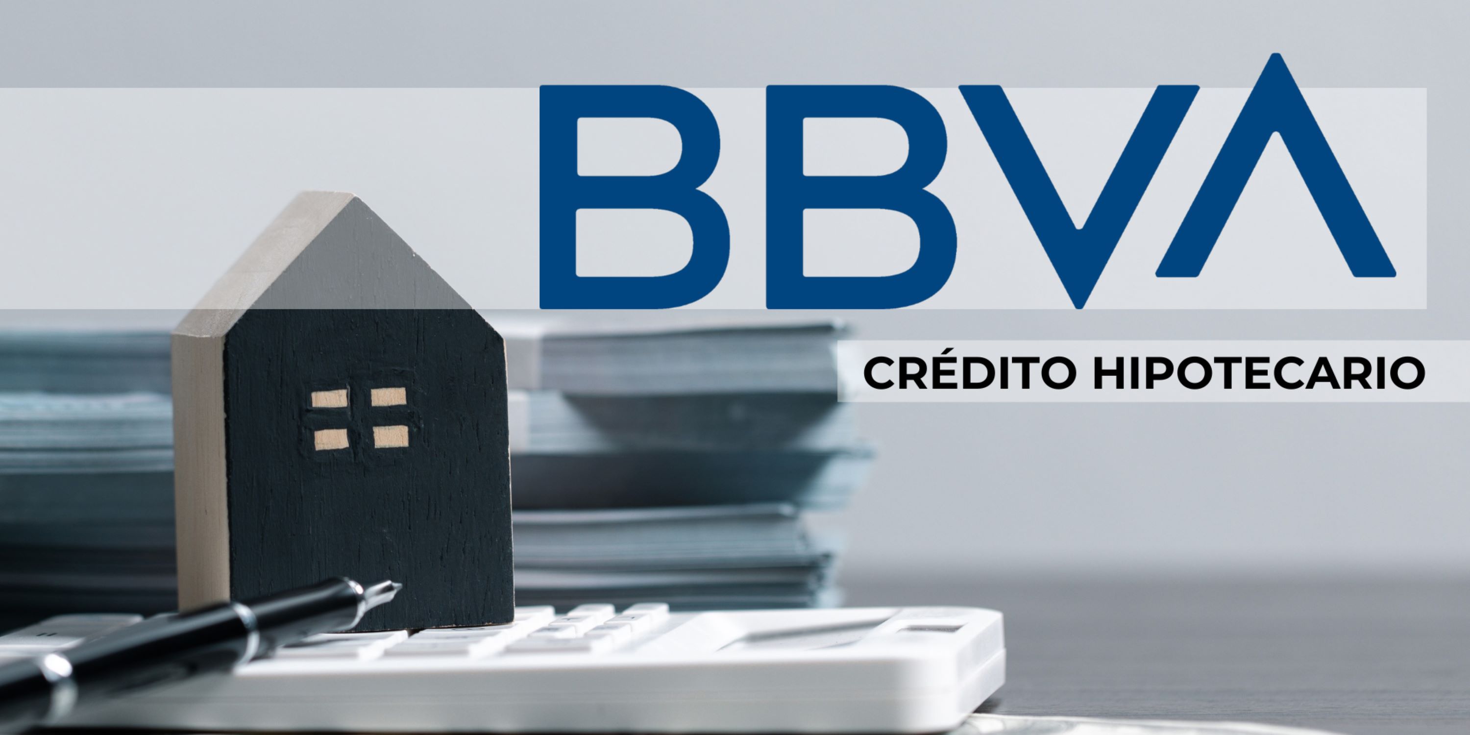 Guía paso a paso para obtener un crédito hipotecario BBVA